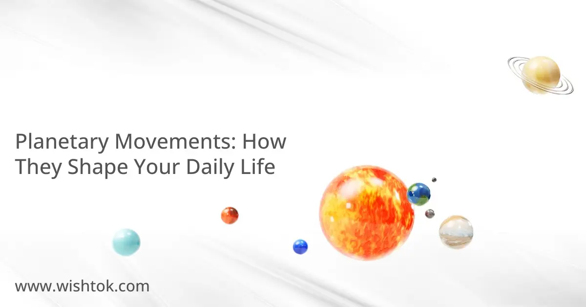 Planetary Movements: How They Shape Your Daily Life in Dubai UAE - WishTok
